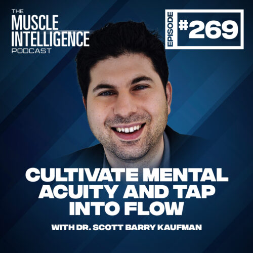 Cultivate Mental Acuity and Tap Into Flow with Dr. Scott Barry Kaufman #269