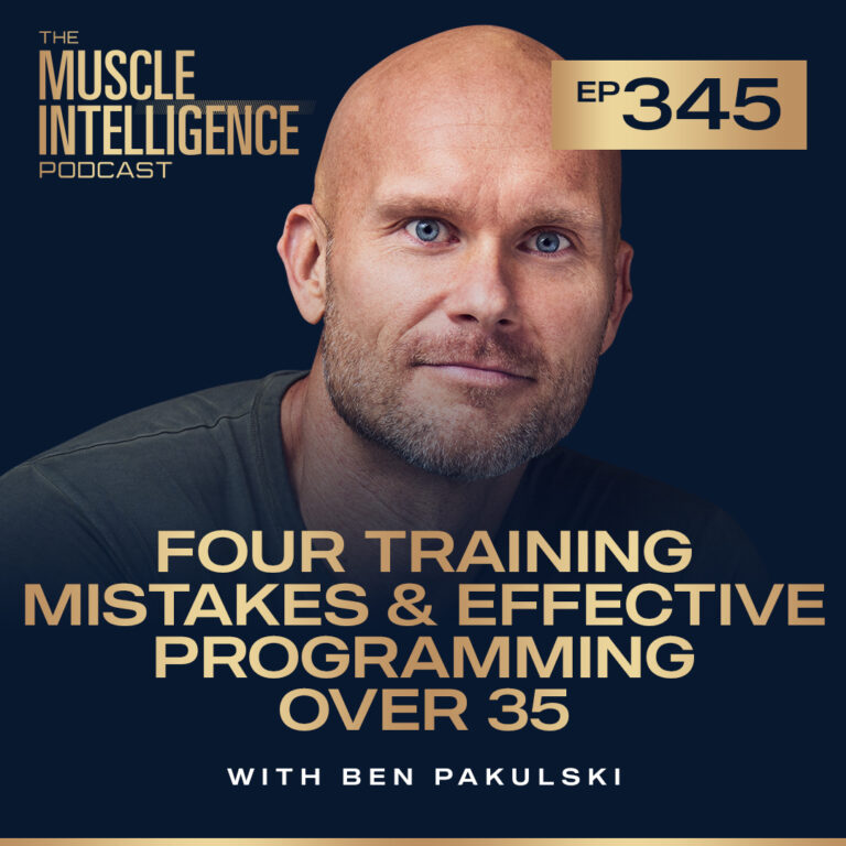Four Training Mistakes & Effective Programming Over 35 #345 – Muscle Intelligence